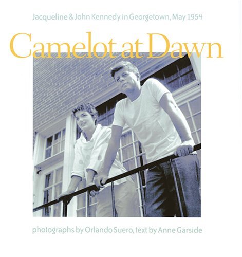 CAMELOT AT DAWN: JACQUELINE AND JOHN KENNEDY IN By Anne Garside ...