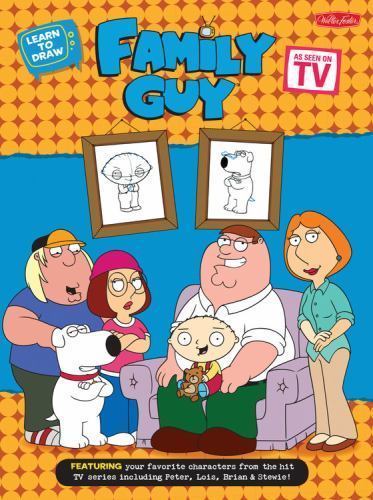 Learn to Draw Family Guy : Featuring Your Favorite Characters from the ...