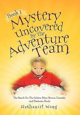 Book I : Mystery Uncovered by the Adventure Team by Nathaniel Wong ...