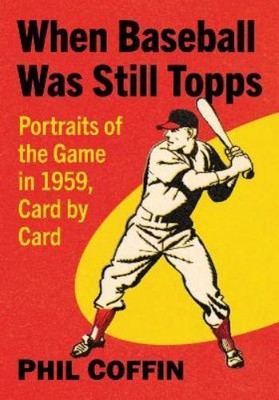 Phil Coffin When Baseball Was Still Topps (Paperback) 9781476693941 | eBay