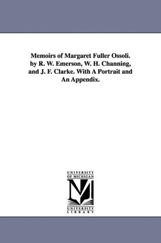 Memoirs of Margaret Fuller Ossoli. by R. W. Emerson, W. H. Channing ...