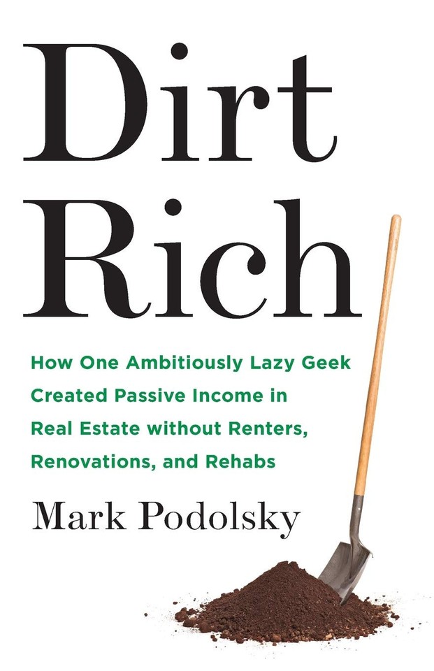 Dirt Rich: How One Ambitiously Lazy Geek Created Passive Income in Real ...