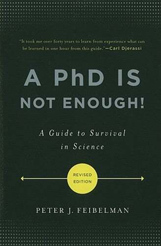 A PhD Is Not Enough!: A Guide to Survival in Science by Peter Feibelman ...