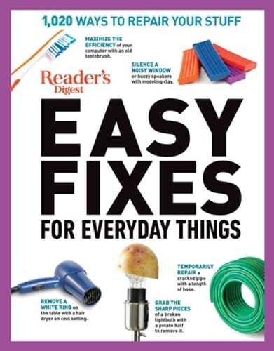 Reader's Digest Easy Fixes for Everyday Things: 1,020 Ways to Repair ...