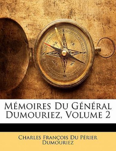 Mémoires du Général Dumouriez by Charles François Du Périer Dumouriez ...