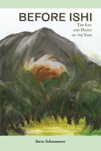 Steve Schoonover Before Ishi (Poche) 9781935807735 | eBay