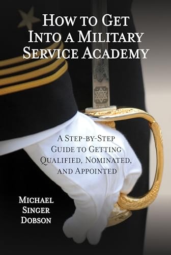How to Get Into a Military Service Academy: A Step-by-Step Guide to ...