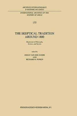 The Skeptical Tradition Around 1800: Skepticism in Philosophy, Science ...