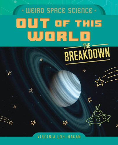 Out of This World (Weird Space Science: The Breakdown) by Loh-Hagan ...