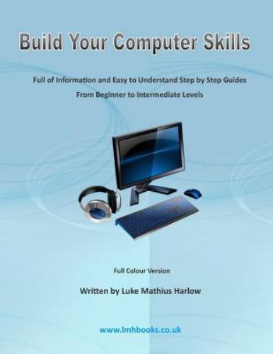 Build Your Computer Skills by Luke Harlow (2014, Trade Paperback) for ...