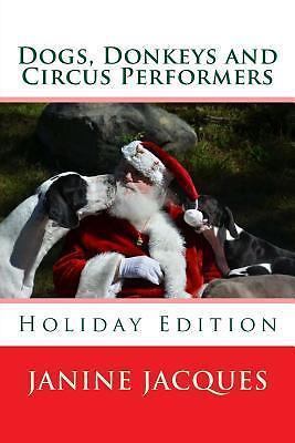 Dogs, Donkeys and Circus Performers - Holiday Edition by Janine Jacques ...