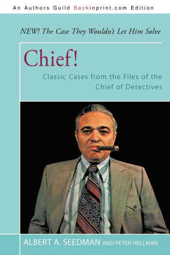 Chief!: Classic Cases from the Files of the Chief of Detectives ...