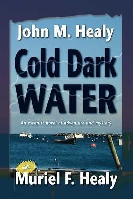 Cold Dark Water by John M. Healy and Muriel F. Healy (2007, Hardcover ...