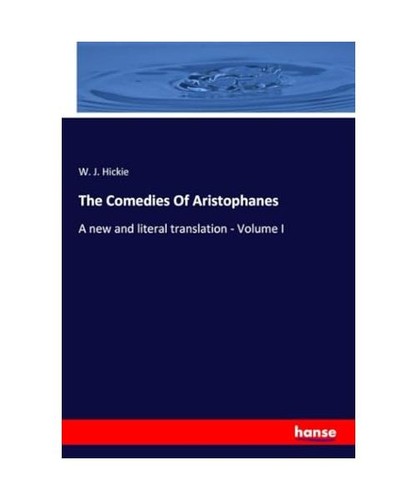 The Comedies Of Aristophanes: A new and literal translation - Volume I ...