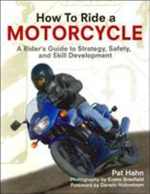 How to Ride a Motorcycle: A Rider's Guide to Strategy, Safety, and ...