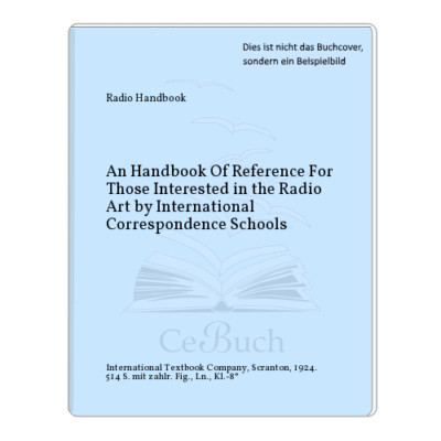 Radio Handbook: An Handbook Of Reference For Those Interested in the ...