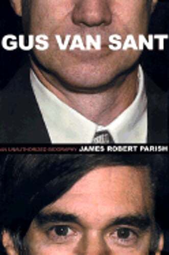 Gus Van Sant: An Unauthorized Biography by James Robert Parish: Used ...