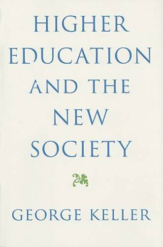 Higher Education and the New Society - Hardcover By Keller, George ...