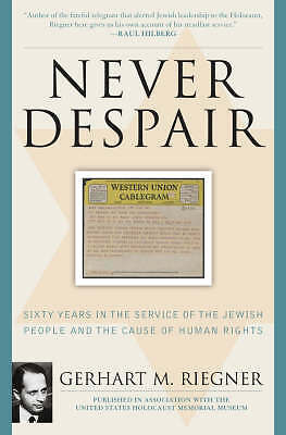 Never Despair: Sixty Years in the Service of the Jewish People and of ...