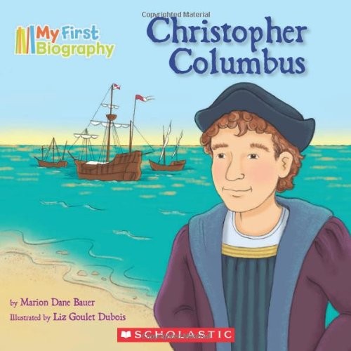 MY FIRST BIOGRAPHY: CHRISTOPHER COLUMBUS By Marion Dane Bauer & Liz ...
