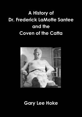 History of Dr. Frederick Lamotte Santee and the Coven of the Catta by ...