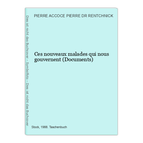 Ces nouveaux malades qui nous gouvernent (Documents) ACCOCE PIERRE DR ...