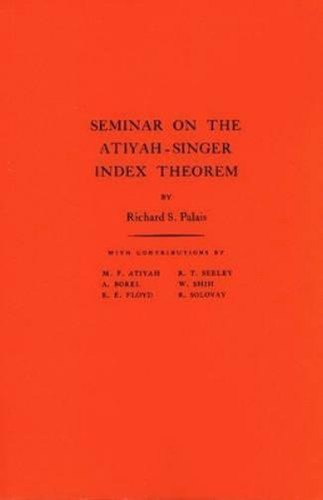 Richard S. Pala Seminar on the Atiyah-Singer Index Theorem. (AM-57 ...