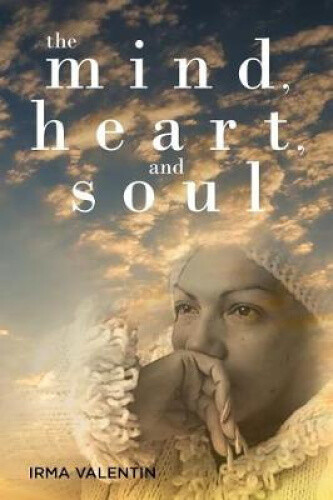 The Mind, Heart, and Soul by Valentin, Irma 9781640965928 | eBay