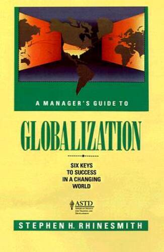A Managers Guide to Globalization: Six Keys to Success in a Changin ...