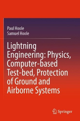 Lightning Engineering: Physics, Computer-Based Test-bed, Protection of ...