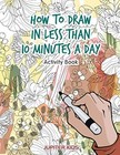 How to Draw in Less Than 10 Minutes a Day Activity Book 9781683269441| eBay