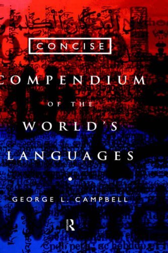 Concise Compendium of the World's Languages By George L. Campbe ...