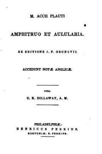 M. Accii Plauti Amphitruo et Aulularia by Titus Maccius Titus Maccius ...