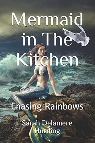 Mermaid in The Kitchen: Chasing Rainbows, Hurding 9780692984499 Free ...