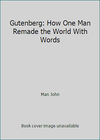 Gutenberg: How One Man Remade the World With Words by Man John | eBay