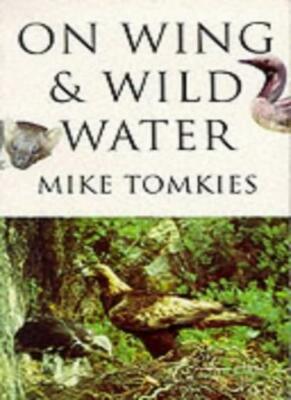 On Wing and Wild Water By MIKE TOMKIES. 9780224036832 | eBay
