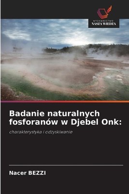 Badanie naturalnych fosforanw w Djebel Onk by Nacer Bezzi (Polish ...