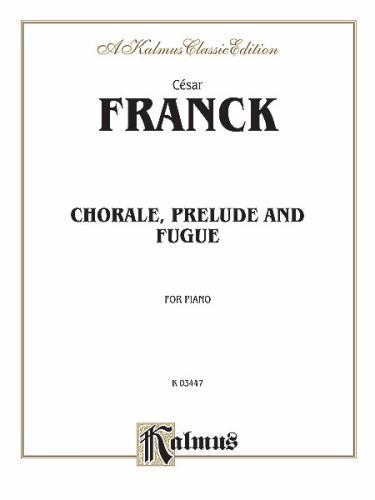 Prelude, Chorale and Fugue (Kalmus Classic Editions) by Franck, César ...