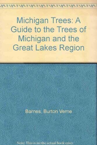 Michigan Trees: A Guide to the Trees of Michigan and the Great Lakes ...