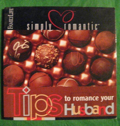 Tips To Romance Your Husband Simply Romantic Family Life Publishing ...