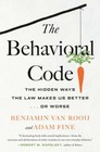 The Behavioral Code: The Hidden Ways the Law Makes Us Better . or Worse ...