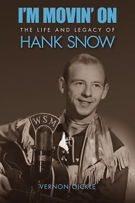 I'm Movin' On : The Life and Legacy of Hank Snow by Vernon Oickle (2014 ...