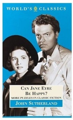 Can Jane Eyre Be Happy: More Puzzles in Classic Fiction, J. A ...