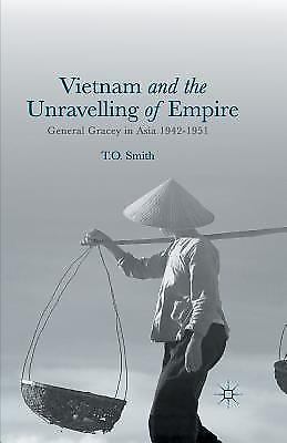 Vietnam and the Unravelling of Empire : General Gracey in Asia 1942 ...