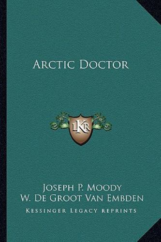 Arctic Doctor by W. De Groot Van Embden and Joseph P. Moody (2010 ...