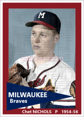 Chet Nichols - 1954-56 Milwaukee baseball - 2.5 x 3.5 custom card ...