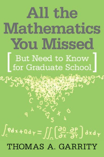 All the Mathematics You Missed: But Need to Know for Graduate School ...