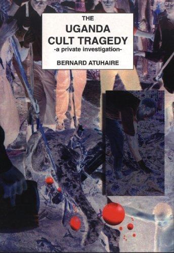Uganda Cult Tragedy : A Private Investigation by Bernard Atuhaire (2006 ...