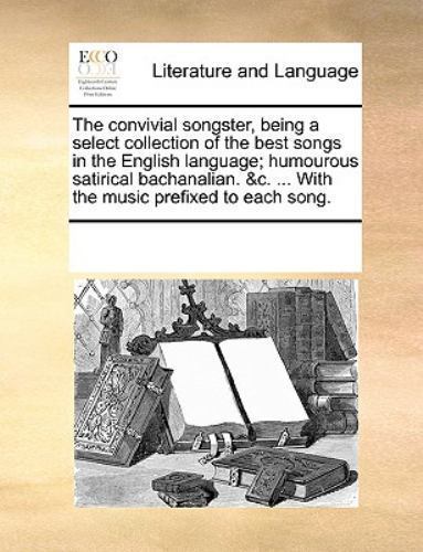 Convivial Songster, Being a Select Collection of the Best Songs in the ...
