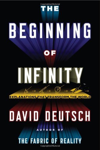 THE BEGINNING OF INFINITY: EXPLANATIONS THAT TRANSFORM THE By David ...